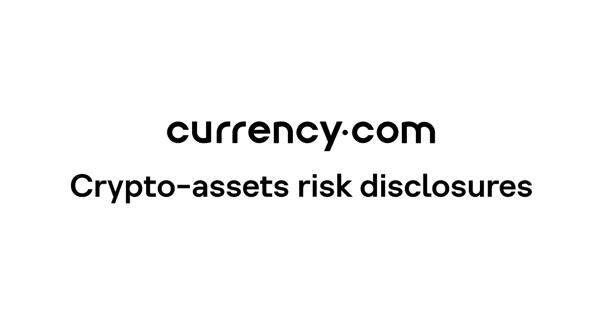 Crypto-assets risk disclosures - Currency.com